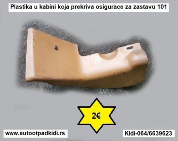 PLASTIKA U KABINI KOJA PREKRIVA OSIGURACE ZA ZASTAVU 101
 ZASTAVA 101