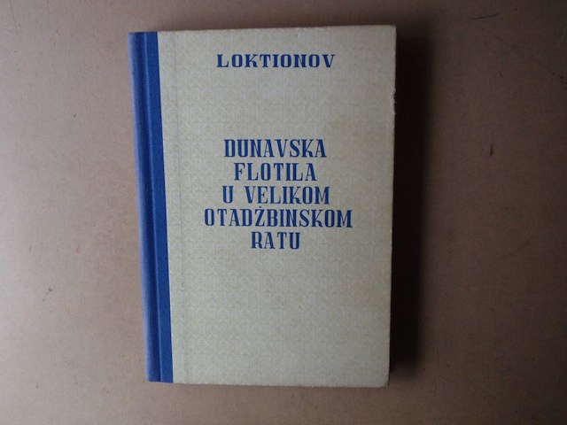 Loktionov - DUNAVSKA FLOTILA U VELIKOM OTADŽBINSKOM