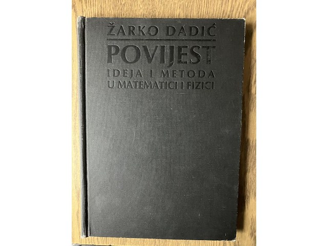 Ž Dadić - POVIJEST IDEJA I METODA U MATEMATICI I FIZICI