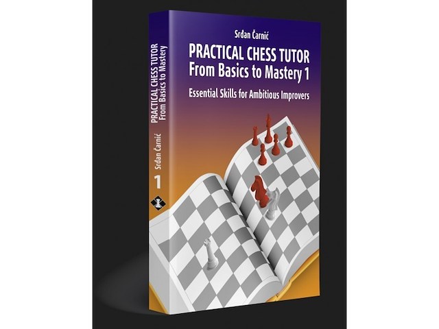 Practical Chess Tutor - From Basic to Mastery 1 (sah)