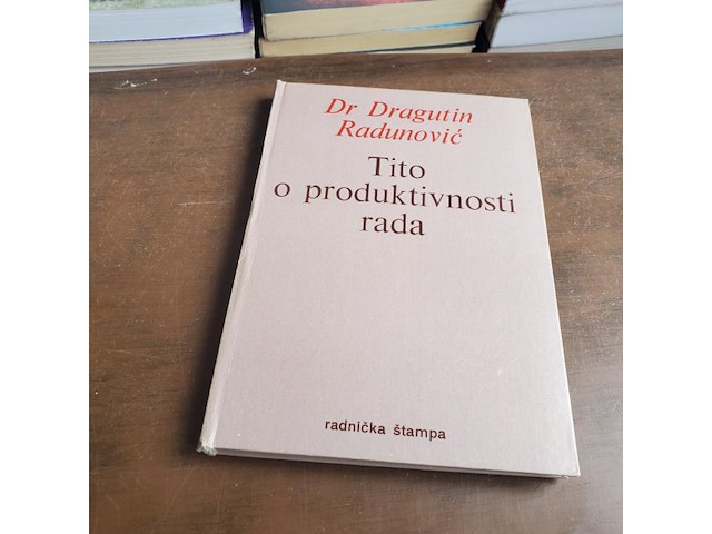 Dragutin Radunovic - Tito o produktivnosti rada