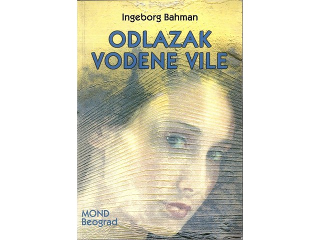 Ingeborg Bahman - ODLAZAK VODENE VILE (izabrane priče)
