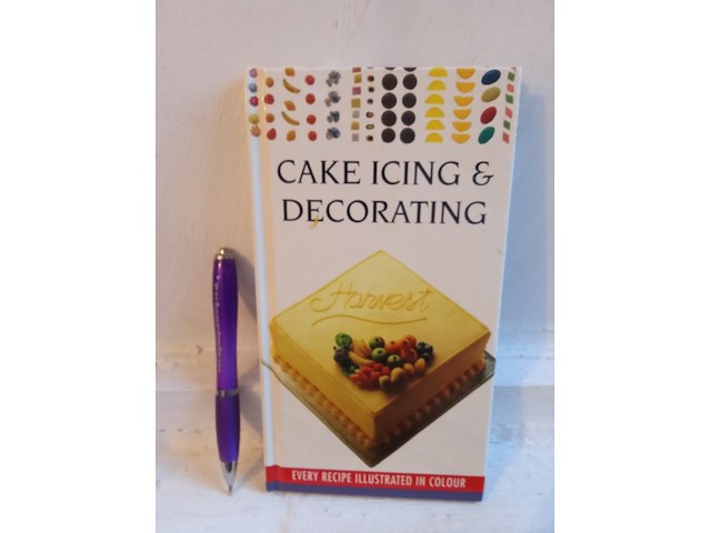 CAKE ICING AND DECORATING,RECIPES ILLUSTRATED IN COLOUR