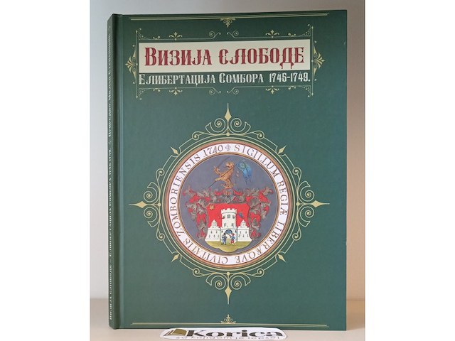 VIZIJA SLOBODE Elibertacija Sombora 1745-1749