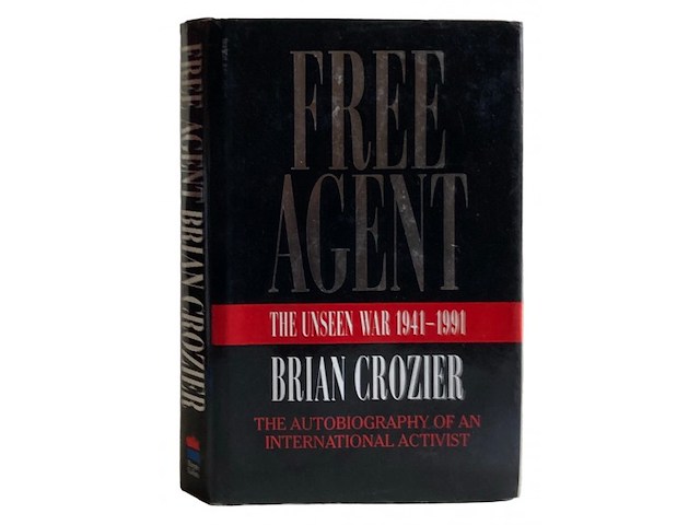 Free Agent: The Unseen War 1941-1991 - Brian Crozier