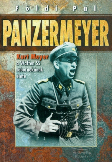 Panzermeyer: Kurt Meyer a Waffen SS tábornokának élete