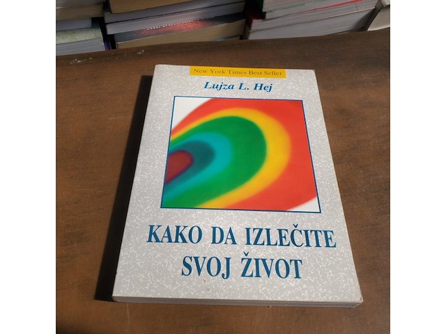 Lujza L. Hej - Kako da izlecite svoj zivot