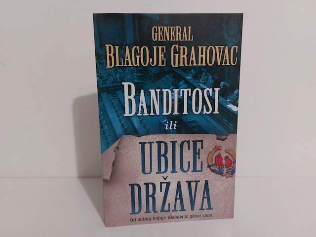 Banditosi ili ubice država - General Blagoje Grahovac