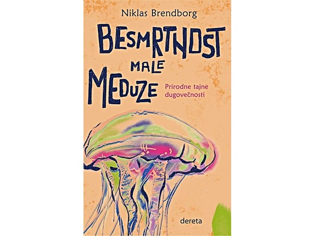 Besmrtnost male meduze : Prirodne tajne dugovečnosti - Niklas Brendborg