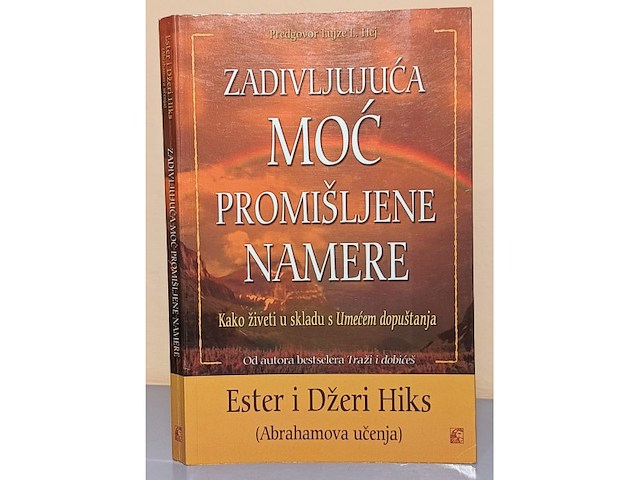 ZADIVLJUJUĆA MOĆ PROMIŠLJENE NAMERE Ester i Džeri Hiks