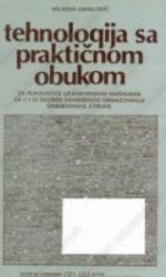 Tehnologija Sa Praktikumom Za Rukovaoca Građevinskom Mehanizacijom, Za 2. I 3 Razred Od Miladin Danilović