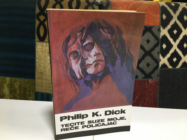 Tecite suze moje, reče policajac  Philip K.Dick