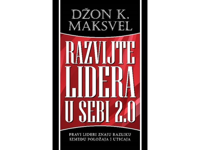 RAZVIJTE LIDERA U SEBI - DŽON K. MAKSVEL