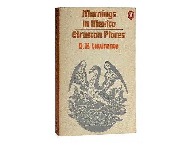 Mornings in Mexico and Etruscan Places - D.H. Lawrence