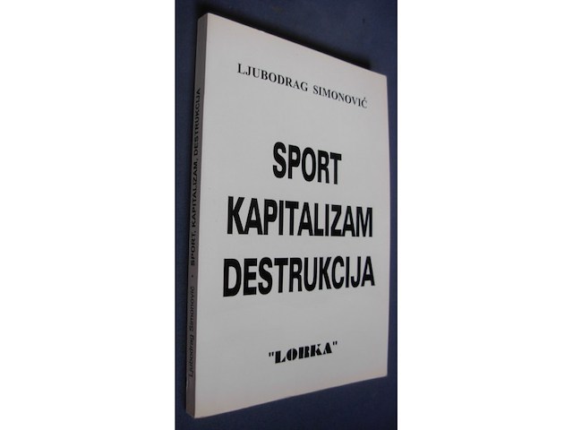 SPORT, KAPITALIZAM, DESTRUKCIJA - Ljubodrag Simonović