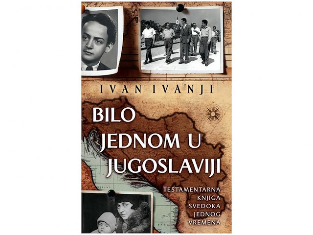 Ivan Ivanji - Bilo jednom u Jugoslaviji