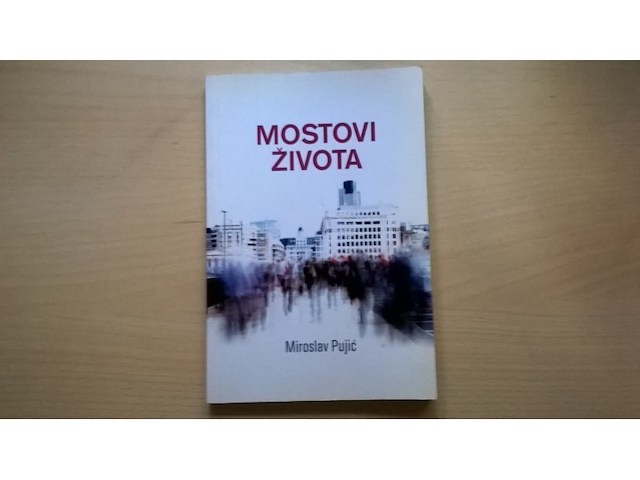 MIROSLAV PUJIĆ- MOSTOVI ŽIVOTA