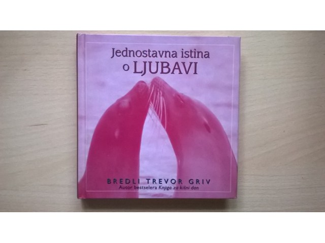 JEDNOSTAVNA ISTINA O LJUBAVI Bredli Trevor Griv