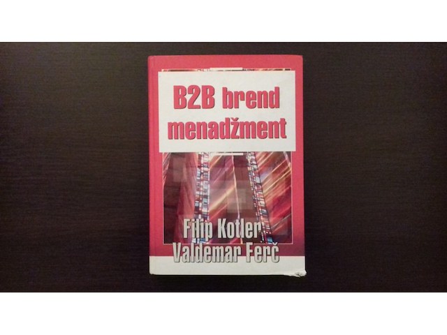 B2B brend menadžment,F.Kotler/V.Ferč