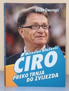 Miroslav Blažević ĆIRO preko trnja do zvezda , Dinko Omeragić