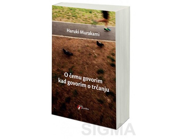 O čemu govorim kad govorim o trčanju - Haruki Murakami