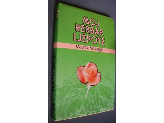 MOJ HERBAR LJEPOTE - Maurice Messegue