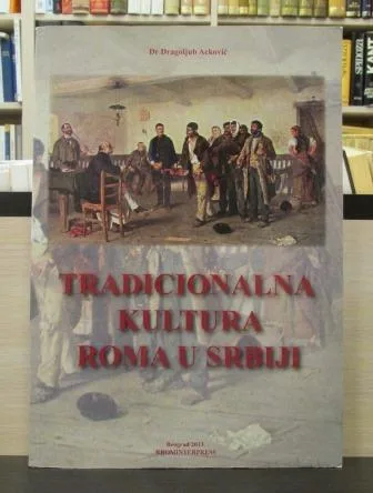 TRADICIONALNA KULTURA ROMA U SRBIJI – DRAGOLJUB ACKOVIĆ