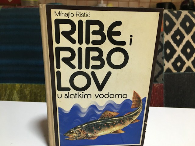 Ribe i ribolov u slatkim vodama  Mihajlo Ristić