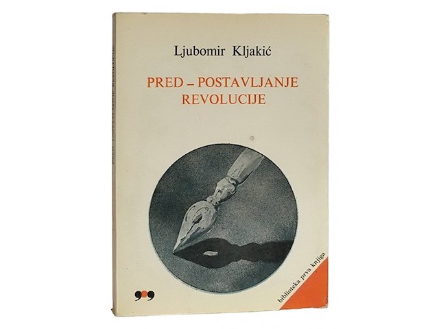 Ljubomir Kljakić - Pred-postavljanje revolucije