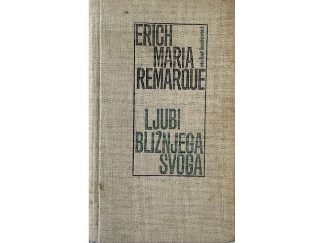 Erich Maria Remarque- Ljubi bližnjega svoga