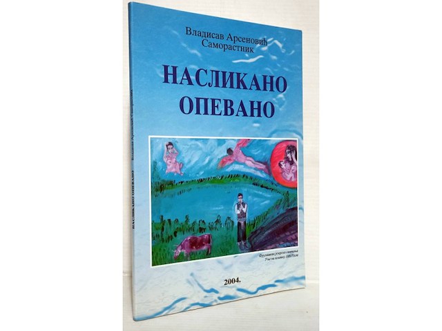 Vladislav Arsenovic Samorastnik - Naslikano opevano