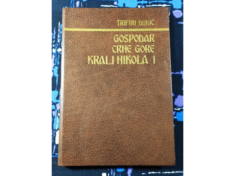 Gospodar Crne Gore - Kralj Nikola I