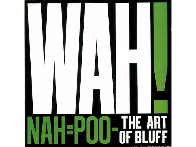 Wah! – Nah=Poo - The Art Of Bluff