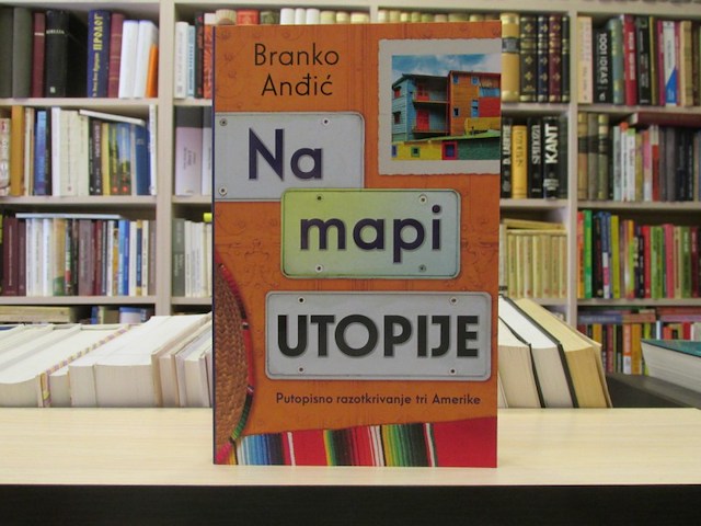 NA MAPI UTOPIJE - BRANKO ANĐIĆ