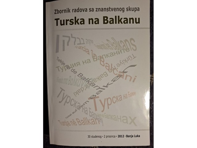 Zbornik radova... Turska na Balkanu, B. Luka, 2012.