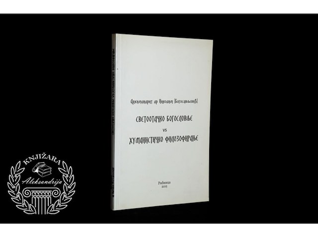 Nikodim Bogosavljević Svetootačko bogoslovlje vs Humanističko filozofiranje