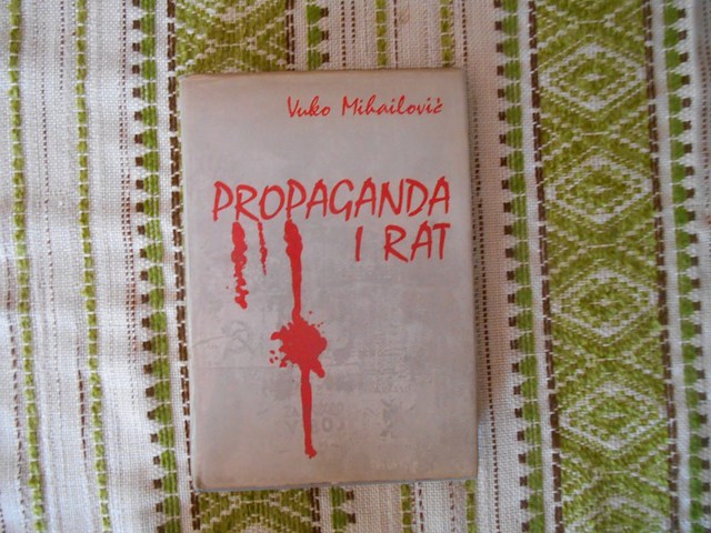 Vuko Mihailović - Propaganda i rat - bolji primerak