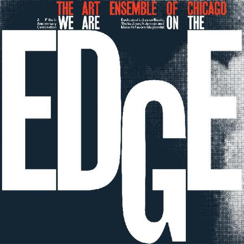 ART ENSEMBLE OF CHICAGO – WE ARE ON THE EDGE: A 50TH ANNIVERSARY CELEBRATION