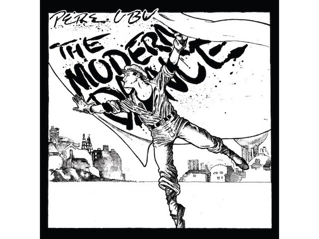 PERE UBU - THE MODERN DANCE