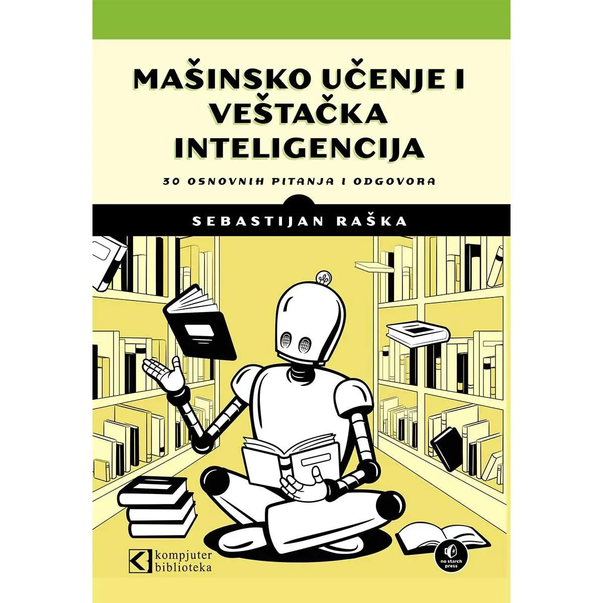 MAŠINSKO UČENJE I VEŠTAČKA INTELIGENCIJA: 30 OSNOVNIH PITANJA I ODGOVORA