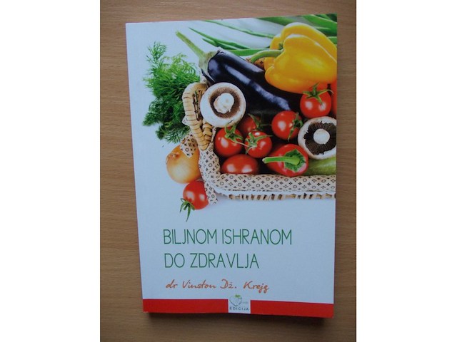 Biljnom ishranom do zdravlja dr Vinston Dž. Krejg