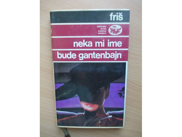 NEKA MI IME BUDE GANTENBAJN - Maks Friš