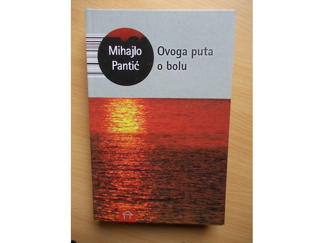 Ovoga puta o bolu - Mihajlo Pantić