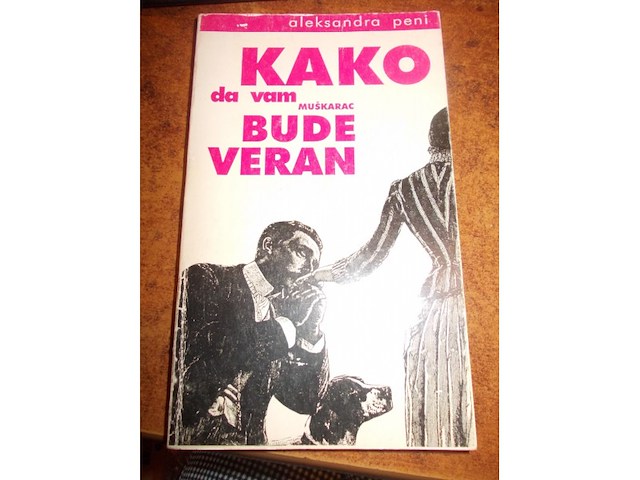 Kako da vam muškarac bude veran - Aleksandra Peni