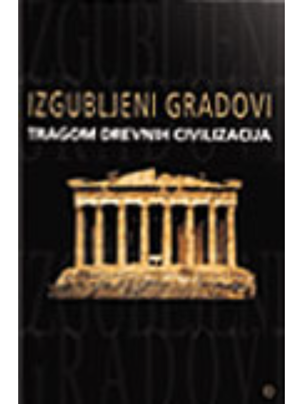 Izgubljeni gradovi – tragom drevnih civilizacija