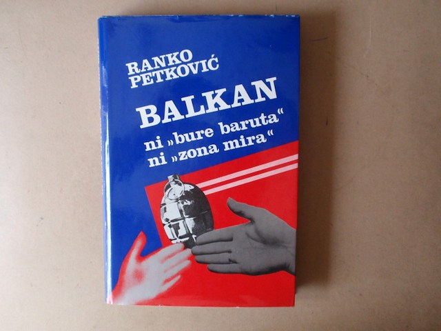 Ranko Petković - BALKAN NI BURE BARUTA NI ZONA MIRA