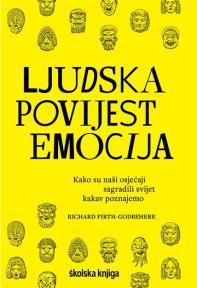 Ljudska povijest emocija - Kako su naši osjećaji sagradili svijet kakav poznajemo