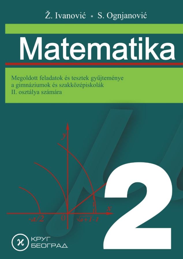 Matematika 2 - Megoldott feladatok és tesztek gyűjteményea gimnáziumok ès szakközépiskolák II. osztálya számára Elsö kiadás