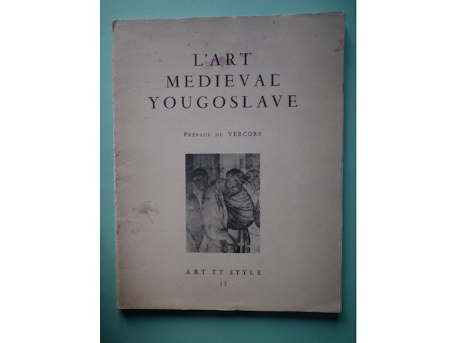 L`art medieval Yougoslave (preface de Vercors)