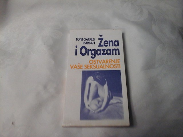 Žena i orgazam ostvarenje vaše seksualnosti Loni Garfil